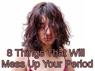 8 Things That Will Mess Up Your Period - Woman Junction